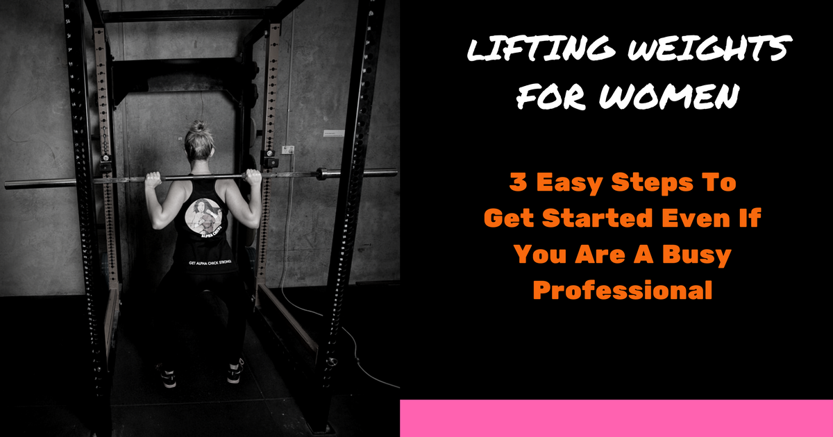 Lifting Weights For Women - 3 Easy Steps To Get Started If You Are A ...